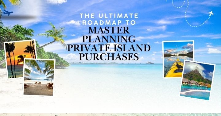 Master Planning Private Island Purchases: Definitive Expert Guide